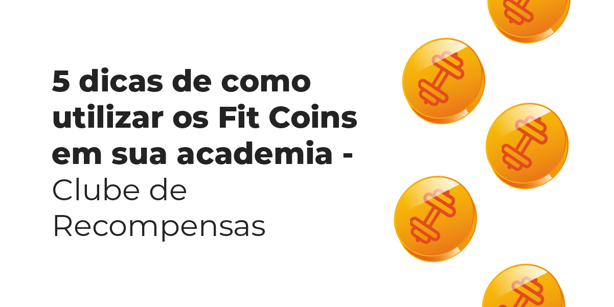 5 dicas de como utilizar os Fit Coins em sua academia – Clube de ...