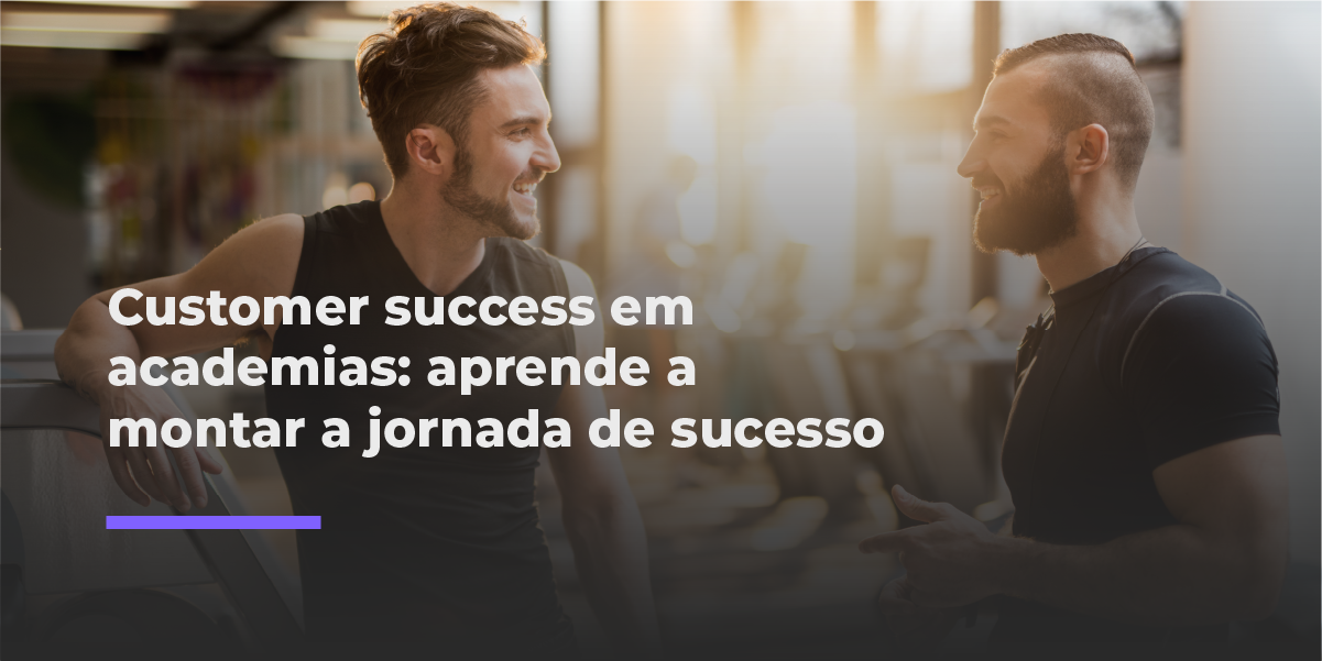 Customer Success em Academias: Aprenda a montar a jornada de Sucesso do ...